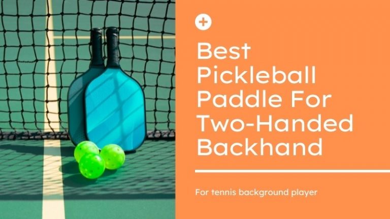 Best Pickleball Paddle For Two-Handed Backhand - Pickleballsinfo