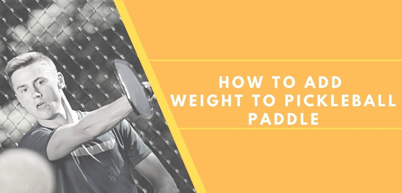 How To Increase Your Paddle Weight? - Pickleballsinfo